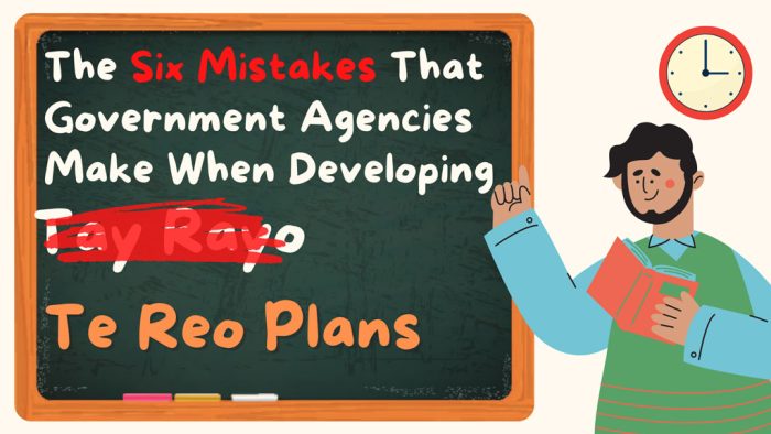 The Six Mistakes That Government Agencies Make When Developing Te Reo Plans