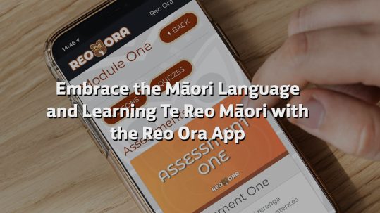 Embrace the Māori Language and Learning Te Reo Māori with the Reo Ora App