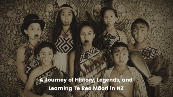 A Journey of History, Legends, and Learning Te Reo Māori in NZ